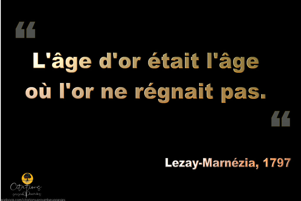 L'âge d'or était l'âge où l'or ne régnait pas. - Citations Proverbes et ...