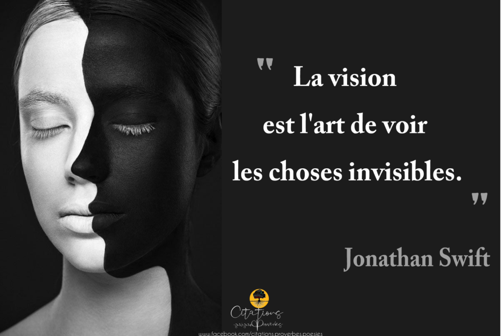 La vision est l'art de voir les choses invisibles. - Citations ...