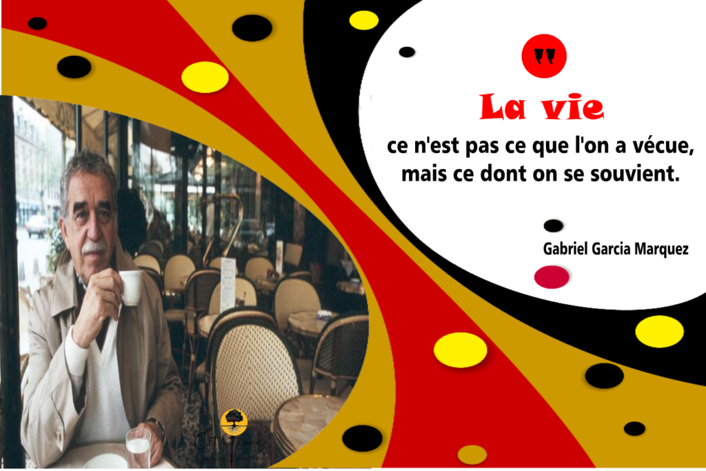 La vie ce n'est pas ce que l'on a vécue, mais ce dont on se souvient ... La vie ce n'est pas ce que l'on a vécue, mais ce dont on se souvient ...