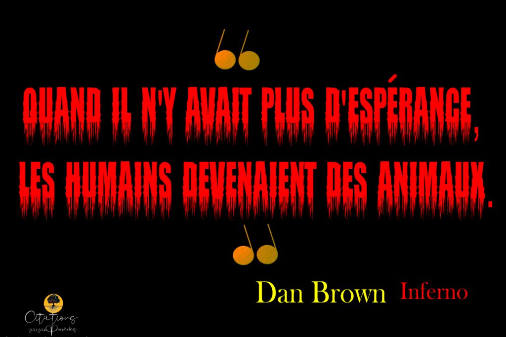 Quand il n'y avait plus d’espérance, les humains devenaient des animaux ...