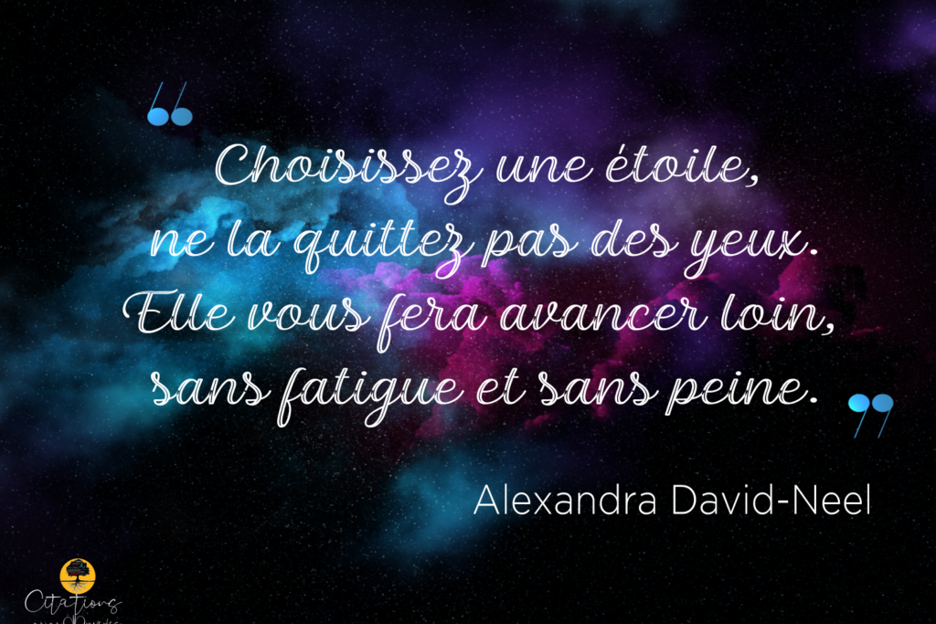 Choisissez une étoile, ne la quittez pas des yeux. Elle vous fera ...