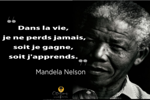 Dans la vie, je ne perds jamais, soit je gagne, soit j'apprends ...