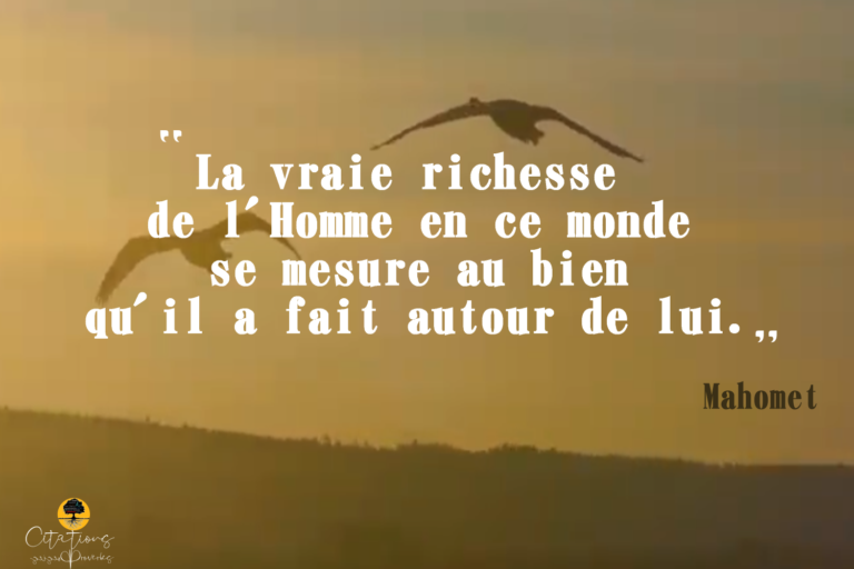 La vraie richesse de l'Homme en ce monde se mesure au bien qu'il a fait ...