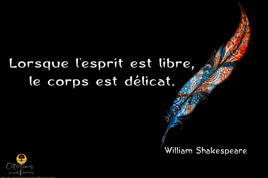 Lorsque l'esprit est libre, le corps est délicat. - Citations Proverbes ...